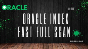 How to Use Oracle Index Fast Full Scan | New Tips | Ennicode