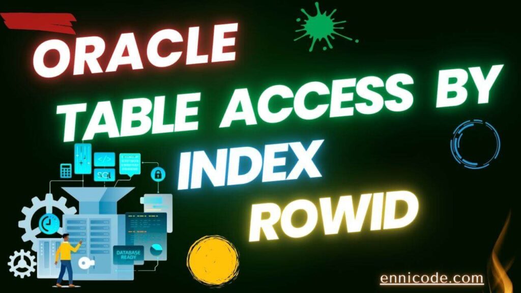 How to work Oracle Table Access by Index Rowid - Ennicode How to work Oracle Table Access by Index Rowid - Ennicode