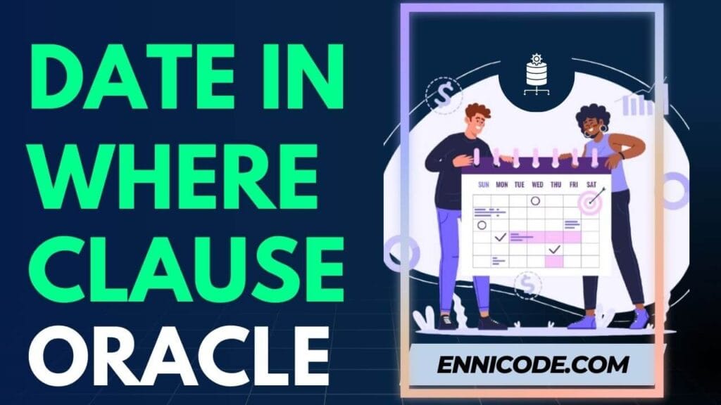 how to use Date in WHERE Clause Oracle 2025+ - Ennicode