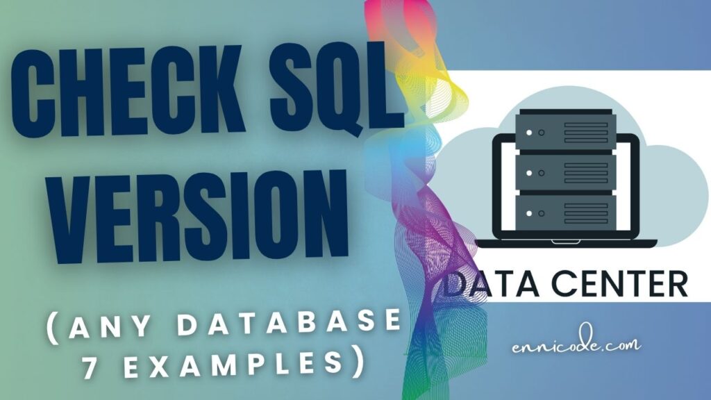 How to Check SQL Version (Any Database 7 Examples) - Ennicode - Your Guide to Software Engineering